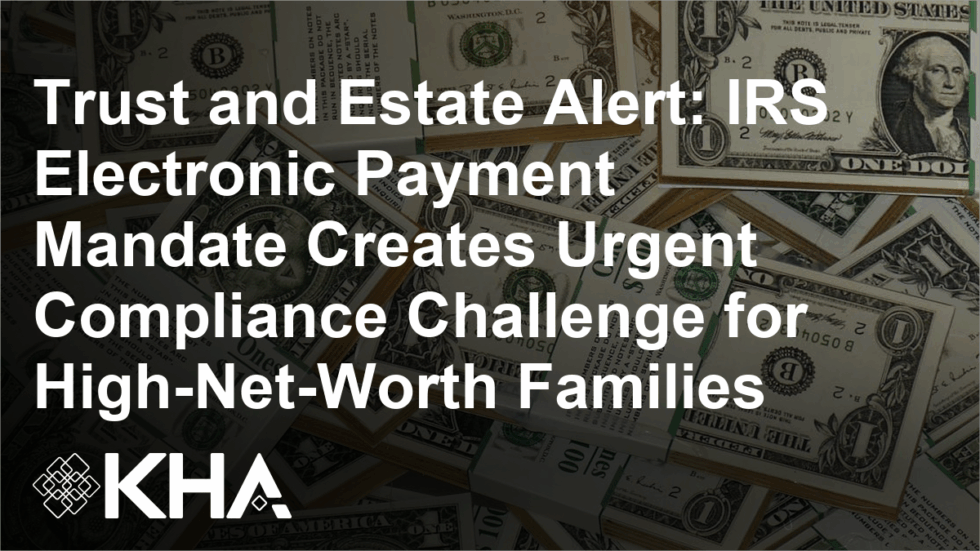 Trust and Estate Alert: IRS Electronic Payment Mandate Creates Urgent ...